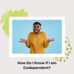 Am I Codependent? Signs to Look For Today